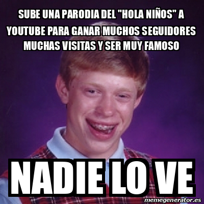Meme Bad Luck Brian - Sube una parodia del "hola niños" a youtube para ...