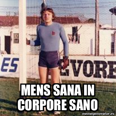 Meme Personalizado - mens sana in corpore sano - 31723284