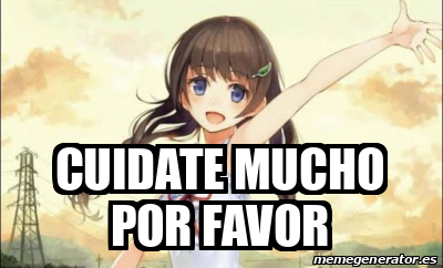 Meme Personalizado - Cuidate mucho por favor - 31723566