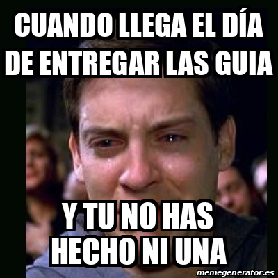 Meme crying peter parker - Cuando llega el día de entregar las guia Y ...