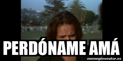 Meme Personalizado - perdóname amá - 31723921