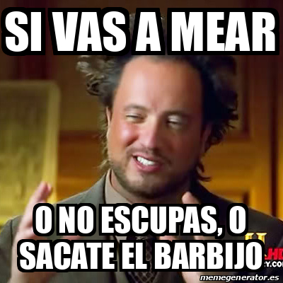 Meme Ancient Aliens - Si vas a mear o no escupas, o sacate el barbijo ...
