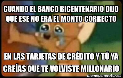 Meme Personalizado - cuando el banco bicentenario dijo que ese no era ...