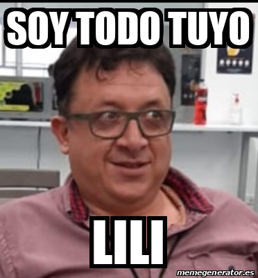 Meme Personalizado - SOY TODO TUYO LILI - 31724091