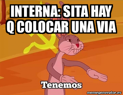 Meme Personalizado - Interna: Sita hay q colocar una Via - 31724230