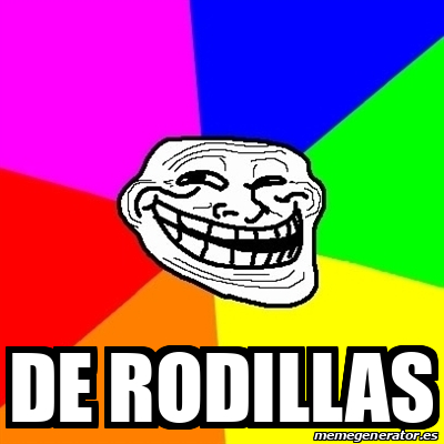 Meme Troll - De rodillas - 31724331