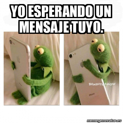 Meme Personalizado - Yo esperando un mensaje tuyo. - 31724588