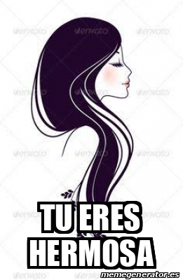 Meme Personalizado - Tu eres hermosa - 31724922
