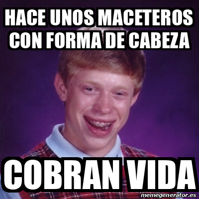 Meme Bad Luck Brian - hace unos maceteros con forma de cabeza cobran ...