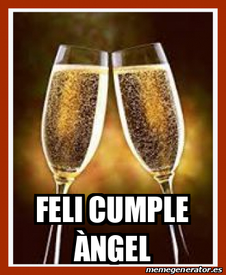 Meme Personalizado - feli cumple àngel - 31725483