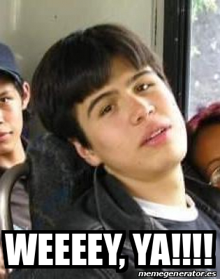 Meme Personalizado - WEEEEY, YA!!!! - 31725900
