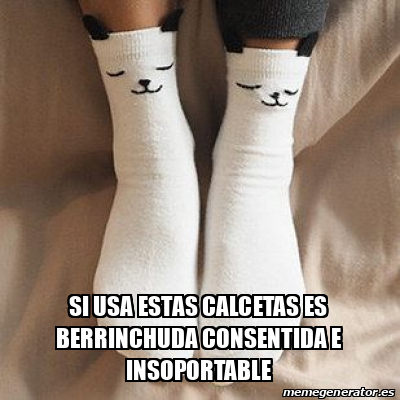 Meme Personalizado - Si usa estas calcetas es berrinchuda consentida e ...