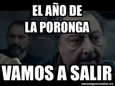 Meme Personalizado - El año de la PORONGA Vamos a salir - 31726639