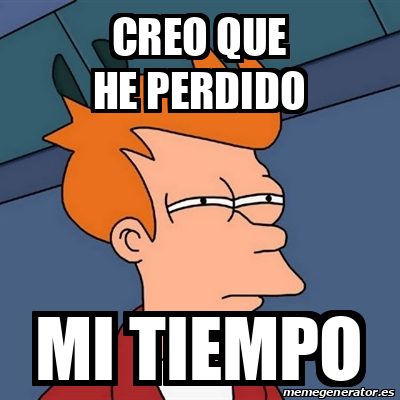 Meme Futurama Fry - Creo que he perdido mi tiempo - 31726725