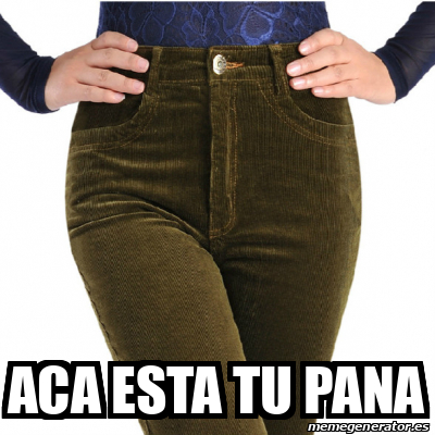 Meme Personalizado - aca esta tu pana - 31726879