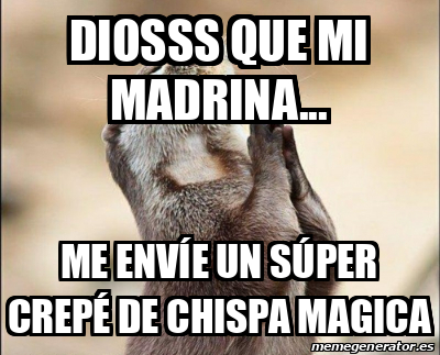 Meme Personalizado - Diosss que mi madrina... Me envíe un súper crepé ...