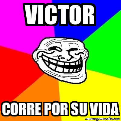 Meme Troll - Victor Corre por su vida - 31727312