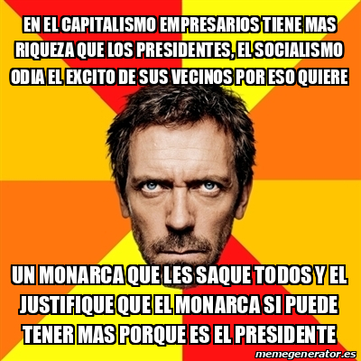 Meme House - en el capitalismo empresarios tiene mas riqueza que los ...