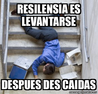 Meme Personalizado - resilensia es levantarse despues des caidas - 31728060