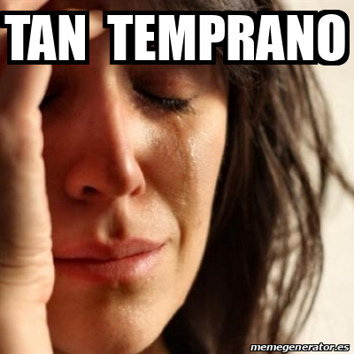 Meme Problems - Tan temprano - 31728221