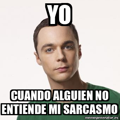 Meme Sheldon Cooper - Yo Cuando alguien no entiende mi sarcasmo - 31728509