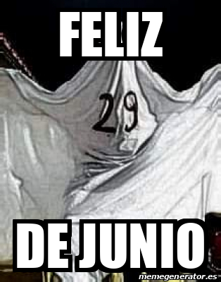 Meme Personalizado - Feliz De Junio - 31728567
