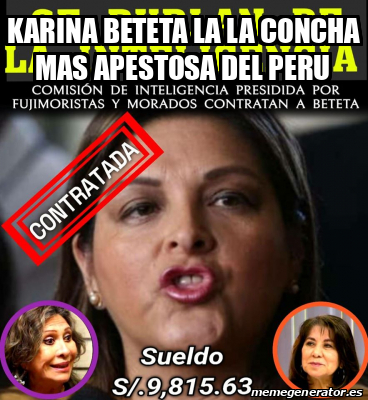Meme Personalizado - KARINA BETETA LA LA CONCHA MAS APESTOSA DEL PERU ...