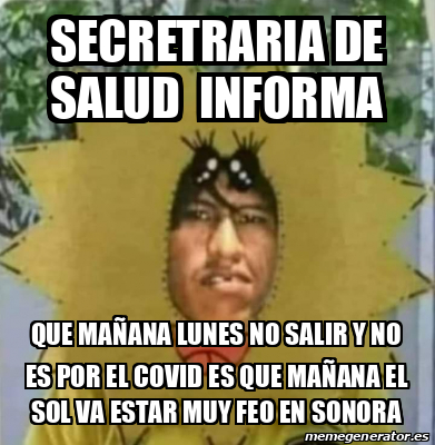 Meme Personalizado - Secretraria de salud informa Que mañana lunes no ...