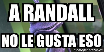 Meme Personalizado - A Randall no le gusta eso - 31728845