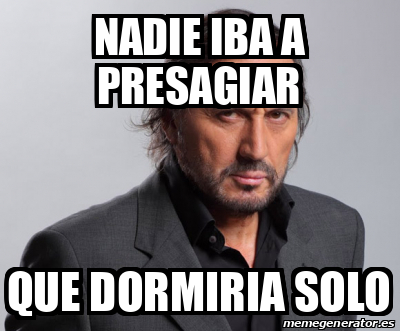 Meme Personalizado - Nadie iba a presagiar Que dormiria solo - 31728866