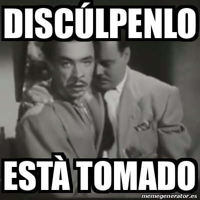 Meme Personalizado - discúlpenlo està tomado - 31728884