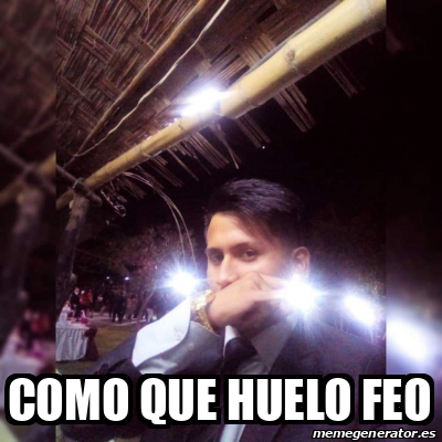 Meme Personalizado - como que huelo feo - 31728959