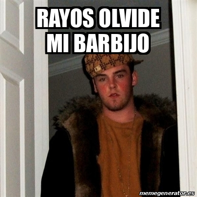 Meme Scumbag Steve - RaYOS OLVIDE MI BARBIJO - 31729586