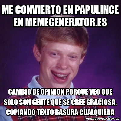 Meme Bad Luck Brian - me convierto en papulince en memegenerator.es ...