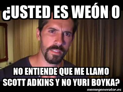 Meme Personalizado - ¿usted es weón o No entiende que me llamo Scott ...