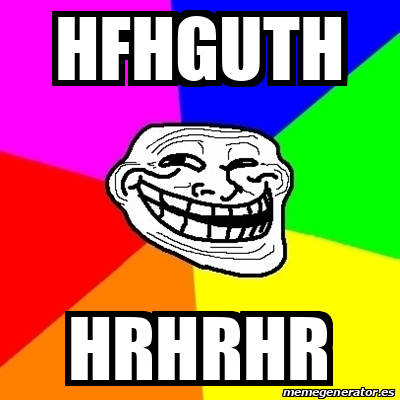 Meme Troll - Hfhguth Hrhrhr - 31729894