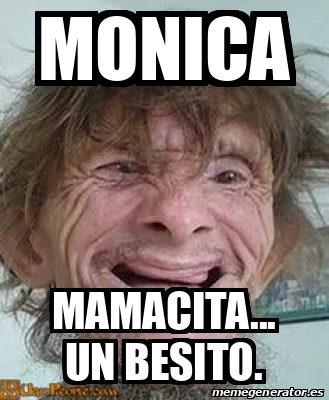 Meme Personalizado - Monica Mamacita... Un besito. - 31730765