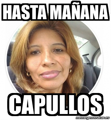 Meme Personalizado - Hasta Mañana Capullos - 31730978