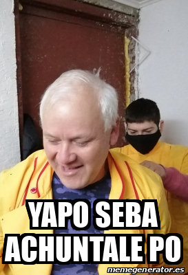 Meme Personalizado - Yapo seba achuntale po - 31731065