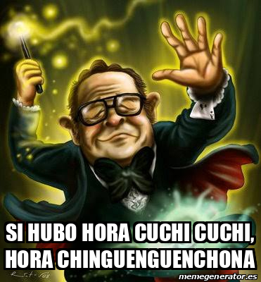 Meme Personalizado - Si hubo hora cuchi Cuchi, hora chinguenguenchona ...