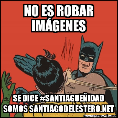 Meme Batman slaps Robin - No es robar imágenes se dice #santiagueñidad ...