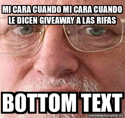 Meme Personalizado - Mi cara cuando mi cara cuando le dicen giveaway a ...