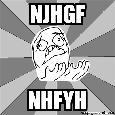 Meme Whyyy - njhgf nhfyh - 31731344