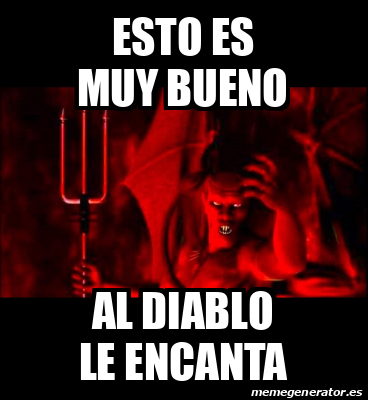 Meme Personalizado - Esto es muy bueno al diablo le encanta - 31731351