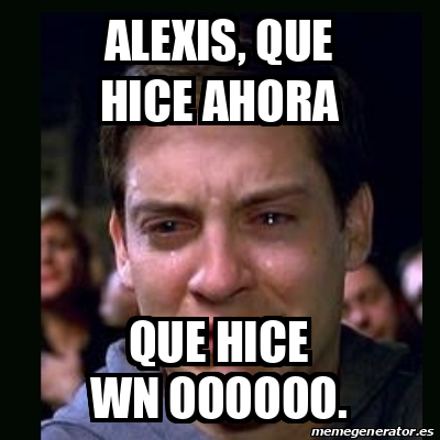 Meme crying peter parker - Alexis, Que hice ahora Que hice wn oooooo ...