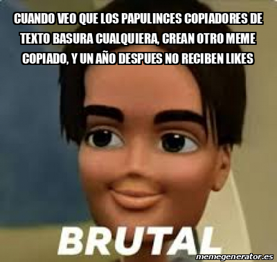 Meme Personalizado - Cuando veo que los papulinces copiadores de texto ...