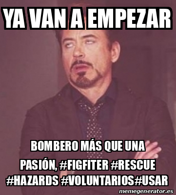 Meme Personalizado - YA VAN A EMPEZAR Bombero más que una pasión, # ...