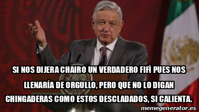 Meme Personalizado - Si nos dijera chairo un verdadero fifì pues nos ...