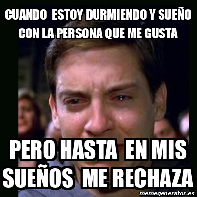 Meme crying peter parker - Cuando estoy durmiendo y sueño con la ...