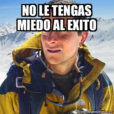 Meme Bear Grylls - no le tengas miedo al exito - 31732433